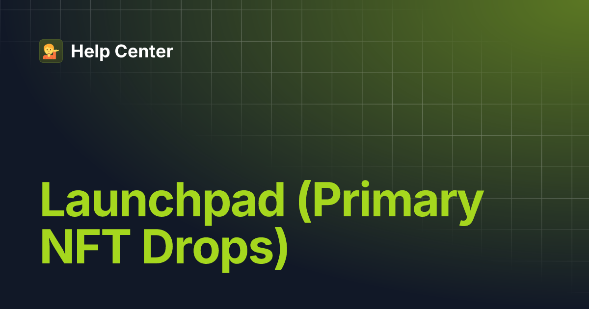 Launchpad (Primary NFT Drops) | Help Center